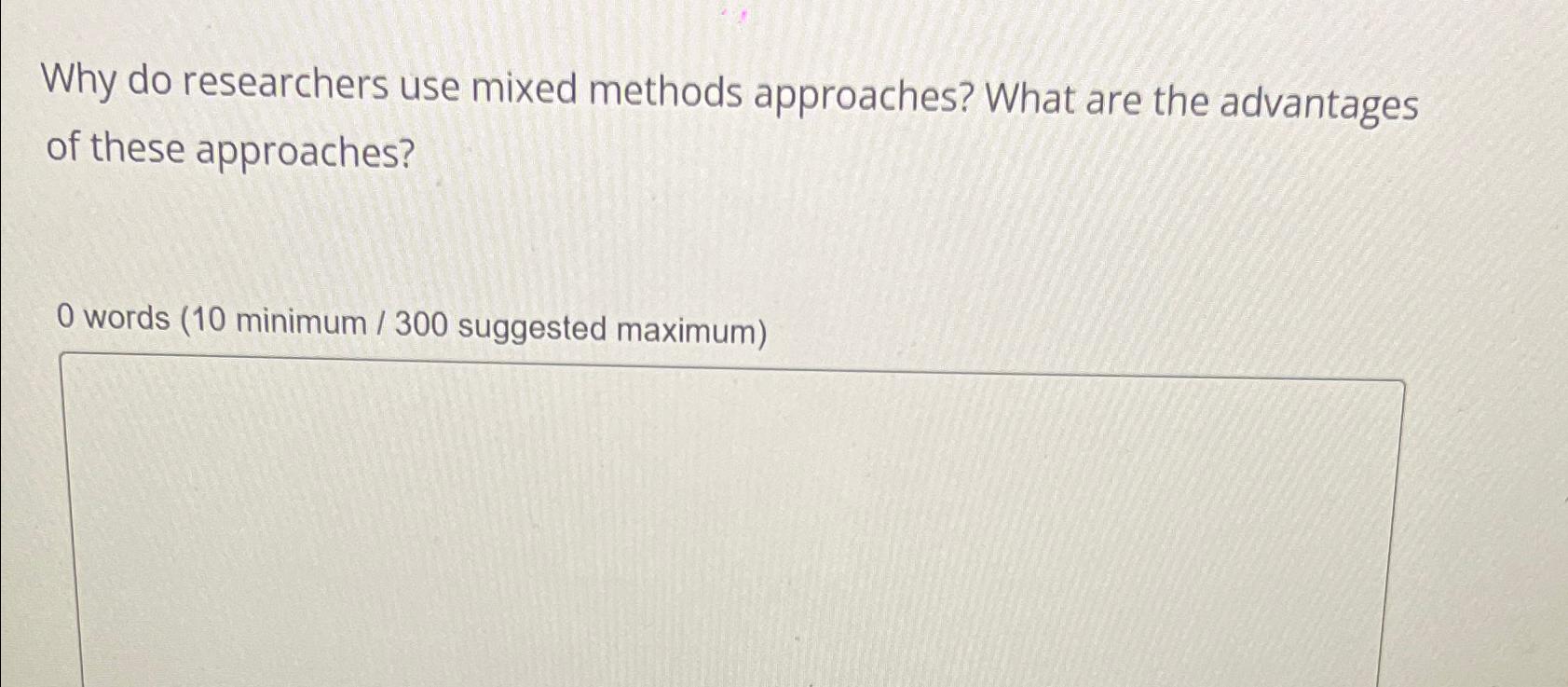 Solved Why do researchers use mixed methods approaches? What | Chegg.com
