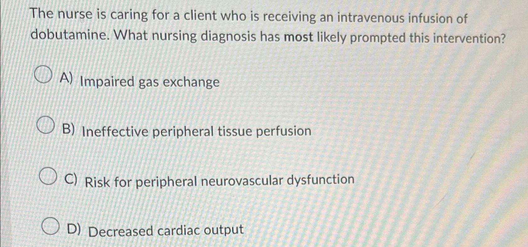 Solved The nurse is caring for a client who is receiving an | Chegg.com