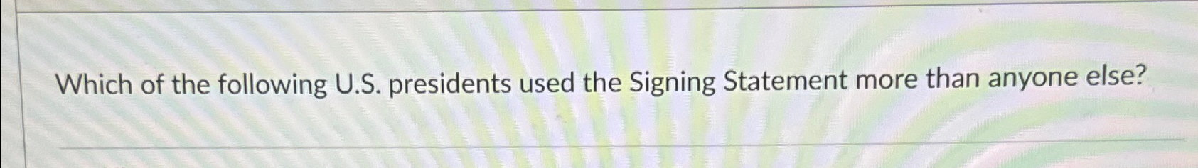Solved Which of the following U.S. ﻿presidents used the | Chegg.com