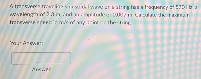Solved A transverse traveling sinusoidal wave on a string | Chegg.com