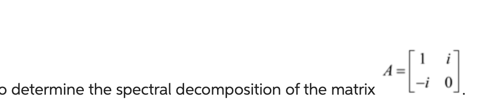 Solved odetermine the spectral decomposition of the matrix | Chegg.com