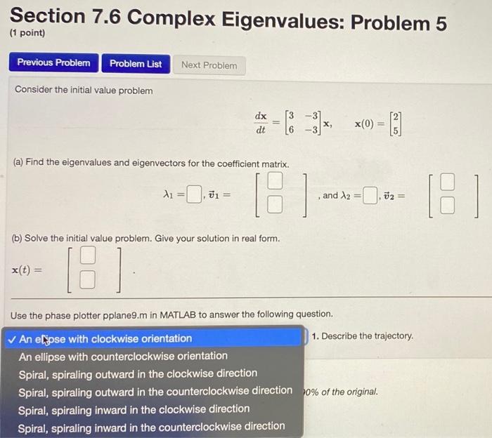 Solved Section 7.6 Complex Eigenvalues: Problem 4 (1 point) | Chegg.com