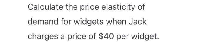 Solved Calculate the price elasticity of demand for widgets | Chegg.com