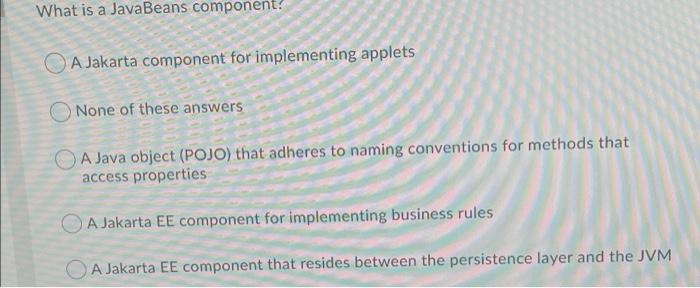 Solved What is a JavaBeans component? A Jakarta component | Chegg.com