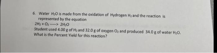 Solved 6. Water H2O is made from the oxidation of Hydrogen | Chegg.com