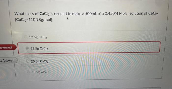 Solved What mass of CaCl2 is needed to make a 500 mL of a | Chegg.com