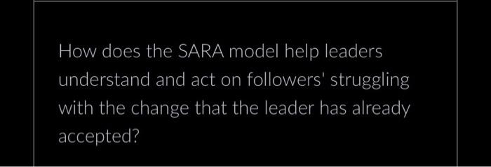 Solved How does the SARA model help leaders understand and | Chegg.com