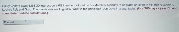 Solved Lucky Champ owes $168.30 interest on a 6% loan he | Chegg.com