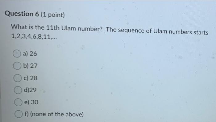 Solved Question 6 (1 point) What is the 11th Ulam number? | Chegg.com