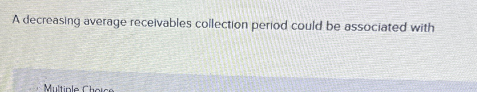 Solved A decreasing average receivables collection period | Chegg.com