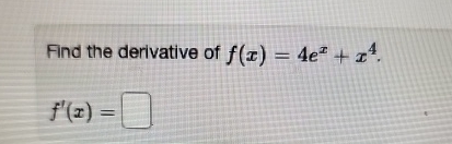Solved Find the derivative of f(x)=4ex+x4.f'(x)= | Chegg.com