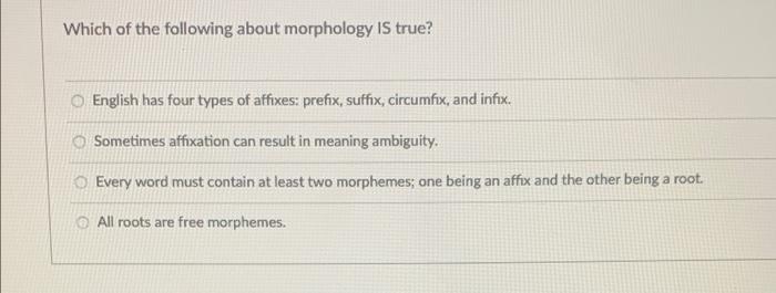 Solved Which of the following about morphology IS true? | Chegg.com