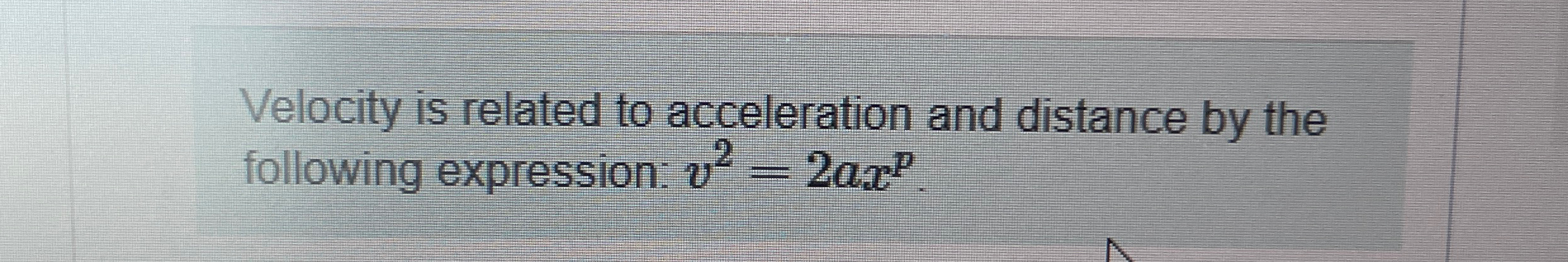 Solved Velocity is related to acceleration and distance by | Chegg.com
