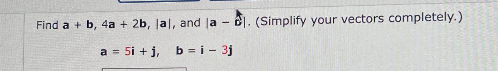 Solved Find a+b,4a+2b,|a|, ﻿and |a-b|. (Simplify your | Chegg.com