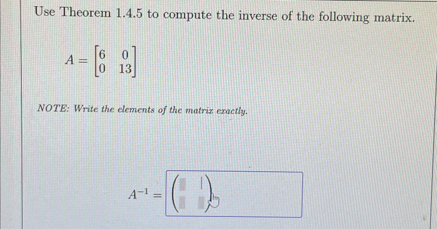 Solved Use Theorem 1.4.5 ﻿to compute the inverse of the | Chegg.com