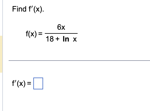 Solved Find f'(x).f(x)=6x18+lnxf'(x)=Find the derivative. | Chegg.com