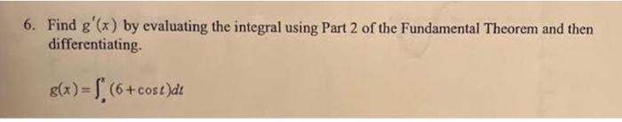 Solved 6. Find g′(x) by evaluating the integral using Part 2 | Chegg.com