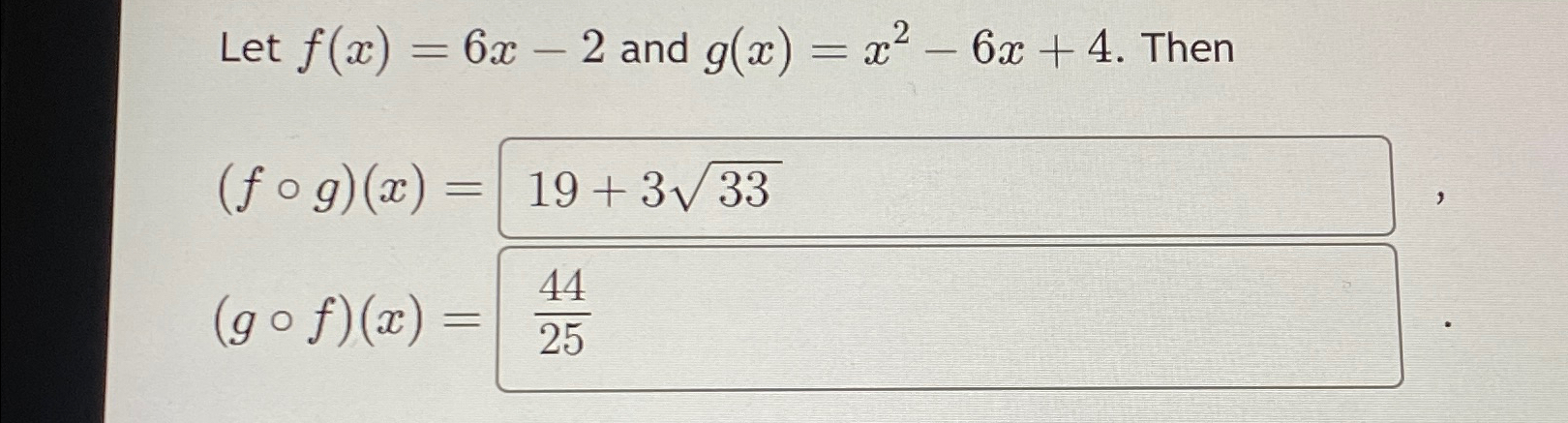 Solved Let f(x)=6x-2 ﻿and g(x)=x2-6x+4. | Chegg.com
