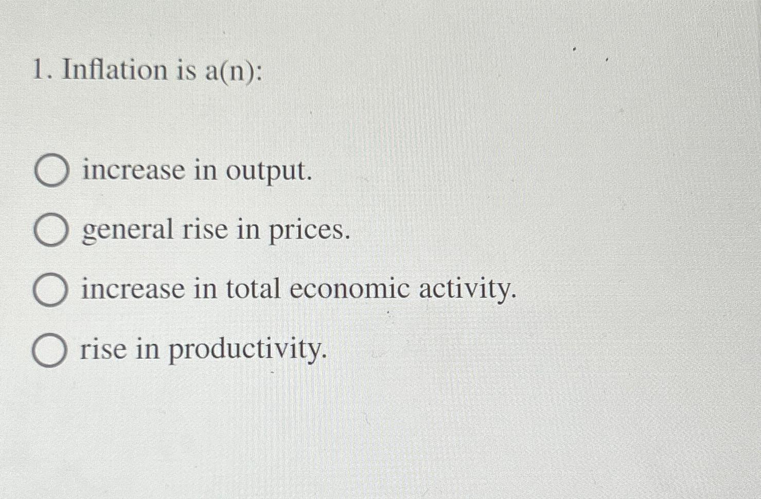 Solved Inflation is a(n):increase in output.general rise in | Chegg.com