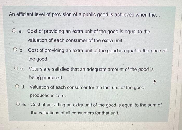 Solved An efficient level of provision of a public good is | Chegg.com