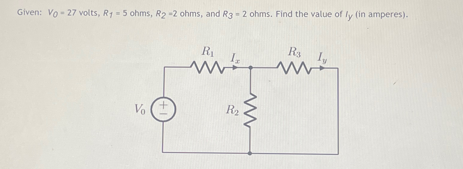 Solved Given: V0=27 ﻿volts, R1=5 ﻿ohms, R2=2 ﻿ohms, and R3=2 | Chegg.com