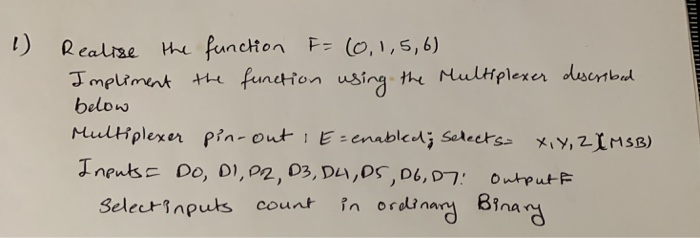 Solved 1) Realize the function F= (0,1,5,6) Impliment the | Chegg.com Solved 1) Realize the function F= (0,1,5,6) Impliment the | Chegg.com