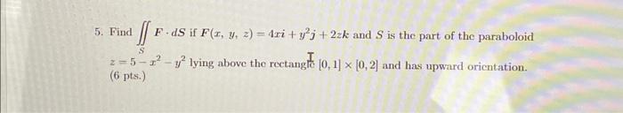 Solved 5. Find \\( \\iint_{S} F \\cdot d S \\) if \\( F(x, | Chegg.com