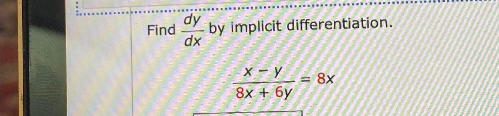 Solved Find dydx ﻿by implicit differentiation.x-y8x+6y=8x | Chegg.com