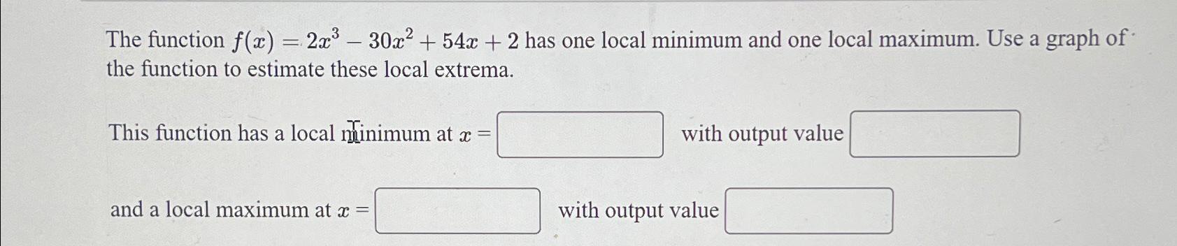Solved The function f(x)=2x3-30x2+54x+2 ﻿has one local | Chegg.com