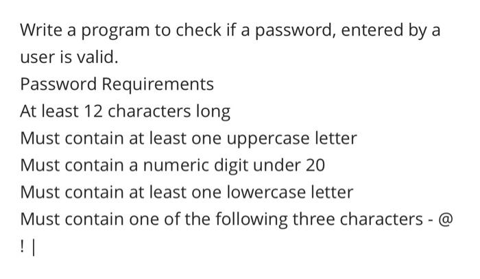 Solved Write a program to check if a password, entered by a | Chegg.com