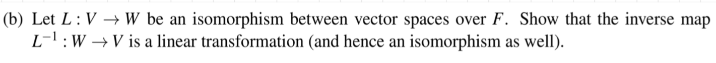 Solved (b) ﻿Let L:V→W ﻿be an isomorphism between vector | Chegg.com