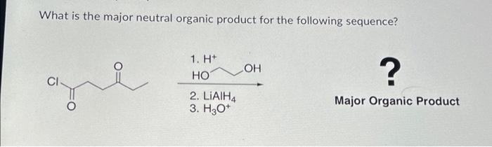 Solved What is the major neutral organic product for the | Chegg.com