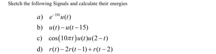 Solved e−10tu(t) u(t)−u(t−15) cos(10πt)u(t)u(2−t) | Chegg.com