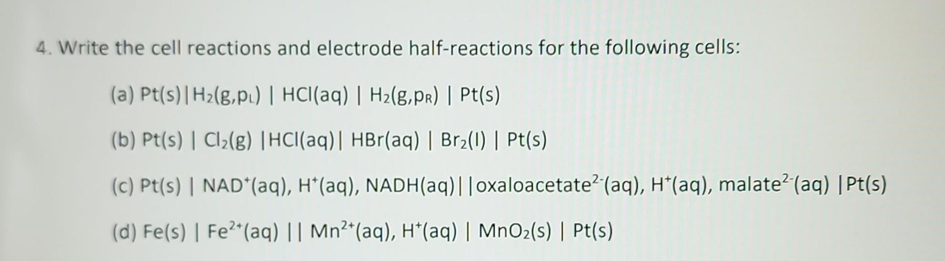 Solved 4. Write the cell reactions and electrode | Chegg.com