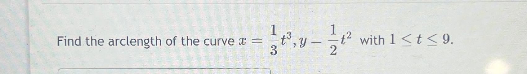 Solved Find the arclength of the curve x=13t3,y=12t2 ﻿with | Chegg.com