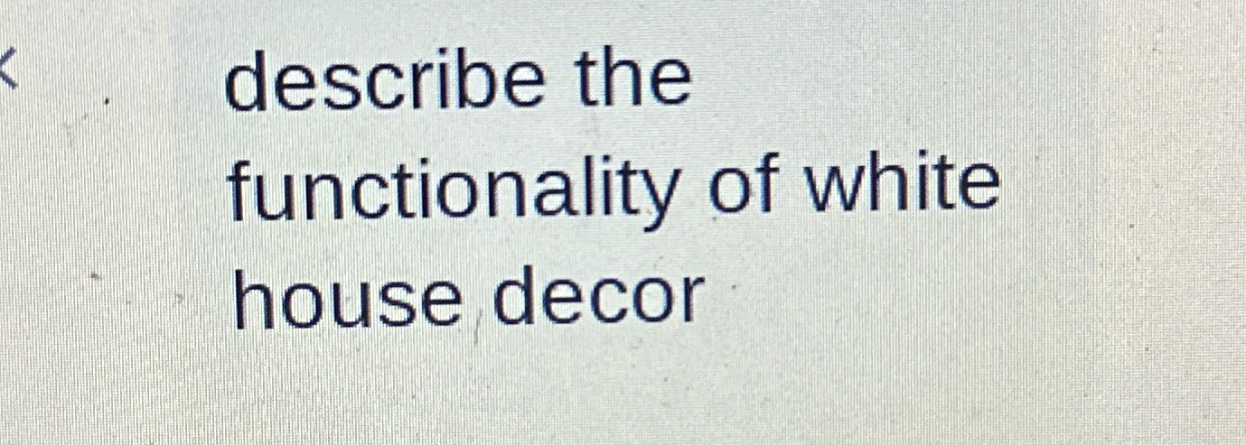 Solved describe the functionality of white house decor | Chegg.com