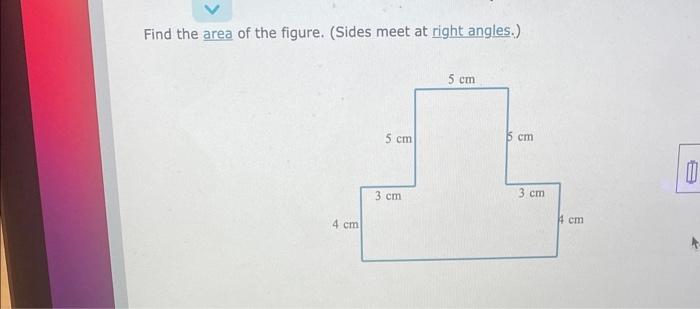 Solved Find the area of the figure. (Sides meet at right | Chegg.com