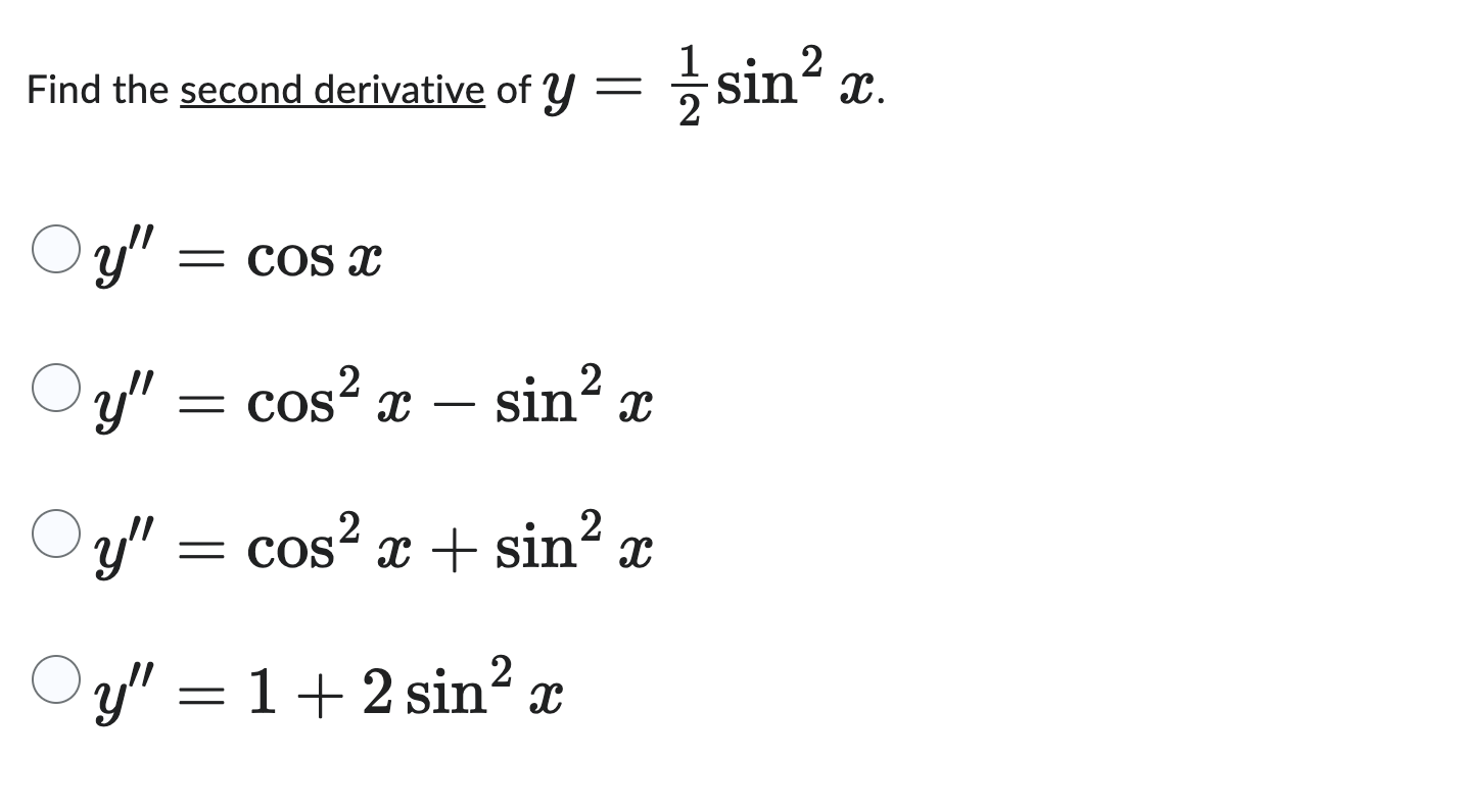 Solved find the second derivative of y=1/2sin^2x Find the | Chegg.com