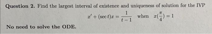 Solved Question 2. Find the largest interval of existence | Chegg.com