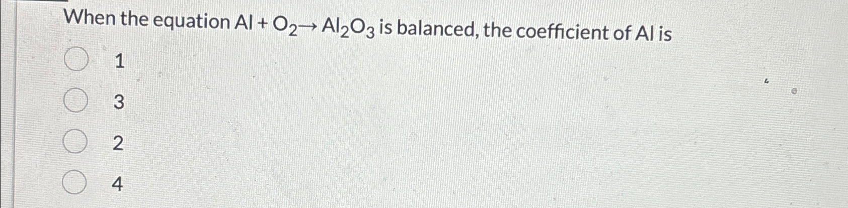 Solved When the equation Al+O2→Al2O3 ﻿is balanced, the | Chegg.com