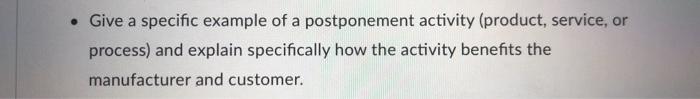 Solved • Give a specific example of a postponement activity | Chegg.com