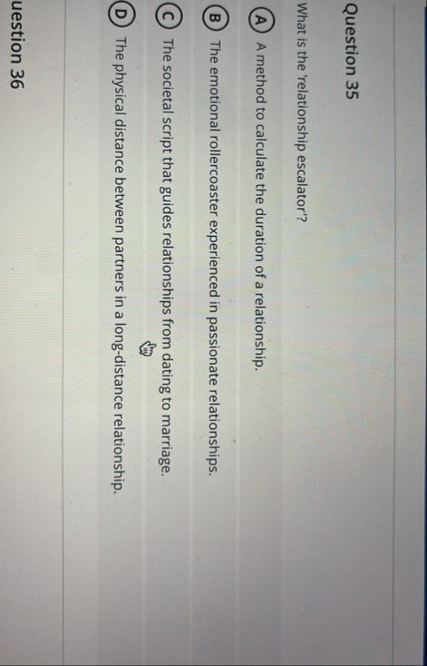 Solved Question 35What is the 'relationship escalator'?A | Chegg.com