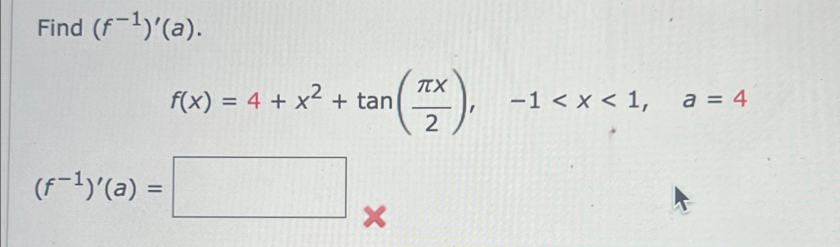 Solved Find (f-1)'(a)f(x)=4+x2+tan(πx2),-1 | Chegg.com