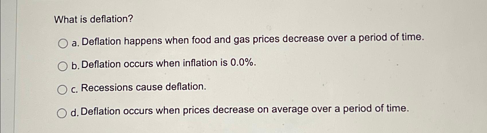 Solved What is deflation?a. ﻿Deflation happens when food and | Chegg.com