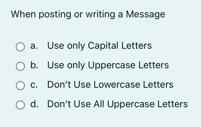 Solved When posting or writing a Message a. Use only Capital | Chegg.com