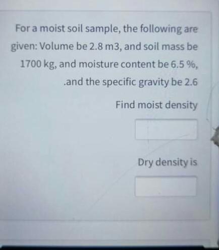 Solved For a moist soil sample, the following are given: | Chegg.com