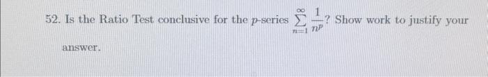 Solved 52. Is the Ratio Test conclusive for the p-series | Chegg.com
