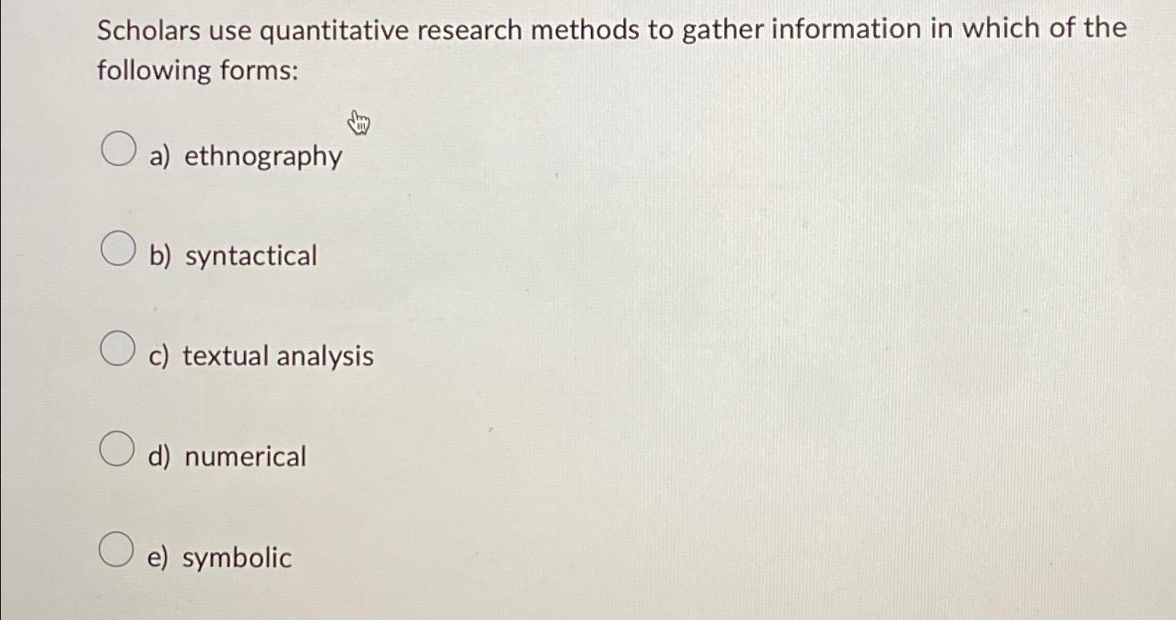 Solved Scholars use quantitative research methods to gather | Chegg.com