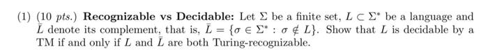 (1) (10 pts.) Recognizable vs Decidable: Let Σ be a | Chegg.com