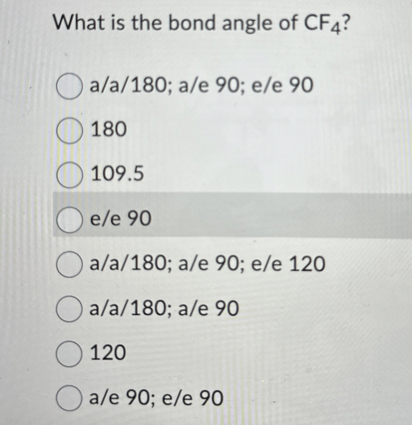 Solved What is the bond angle of CF4 ?a/a/180; a/e 90; e/e | Chegg.com